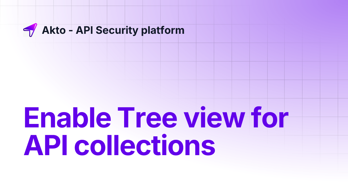 Enable Tree view for API collections | Akto - API Security platform