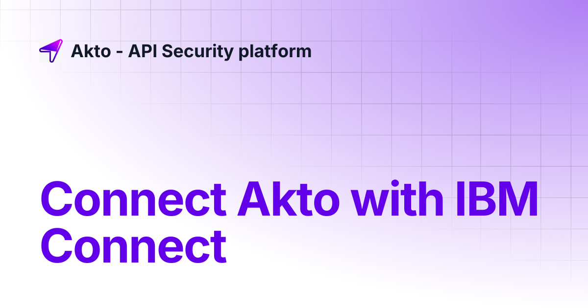 Connect Akto with IBM Connect | Akto - API Security platform