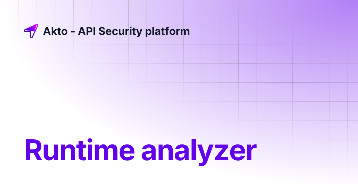 Runtime analyzer | Akto - API Security platform