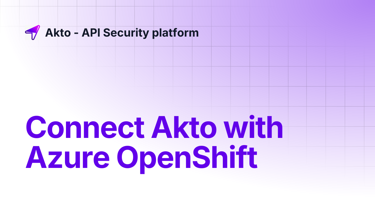 Connect Akto with Azure OpenShift | Akto - API Security platform