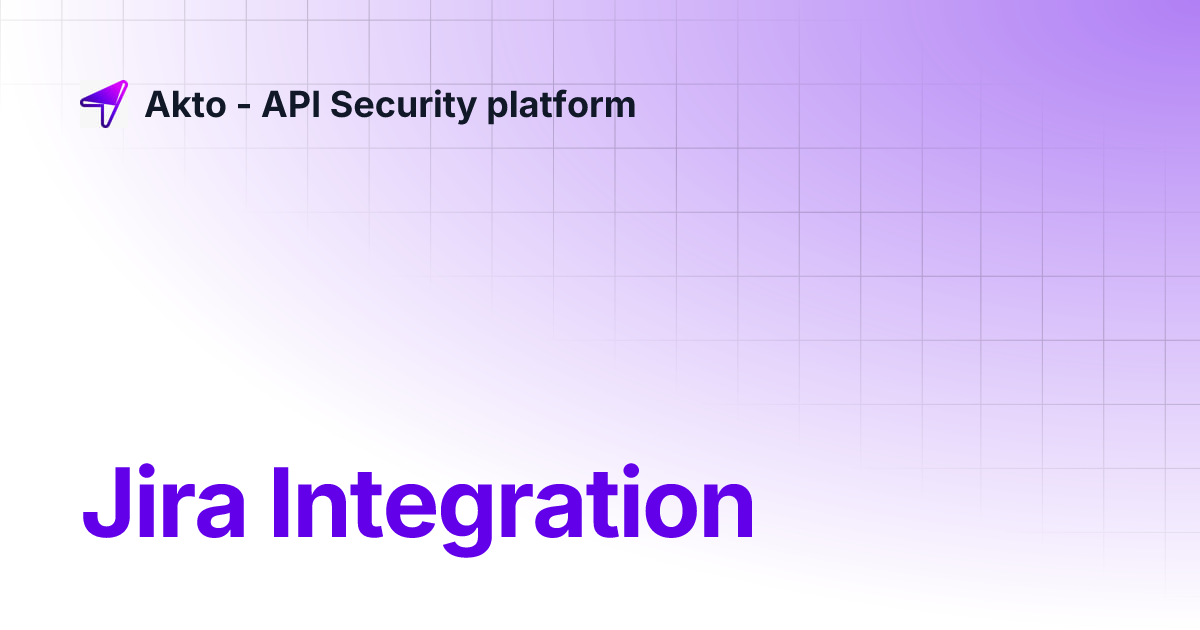 Jira Integration | Akto - API Security platform