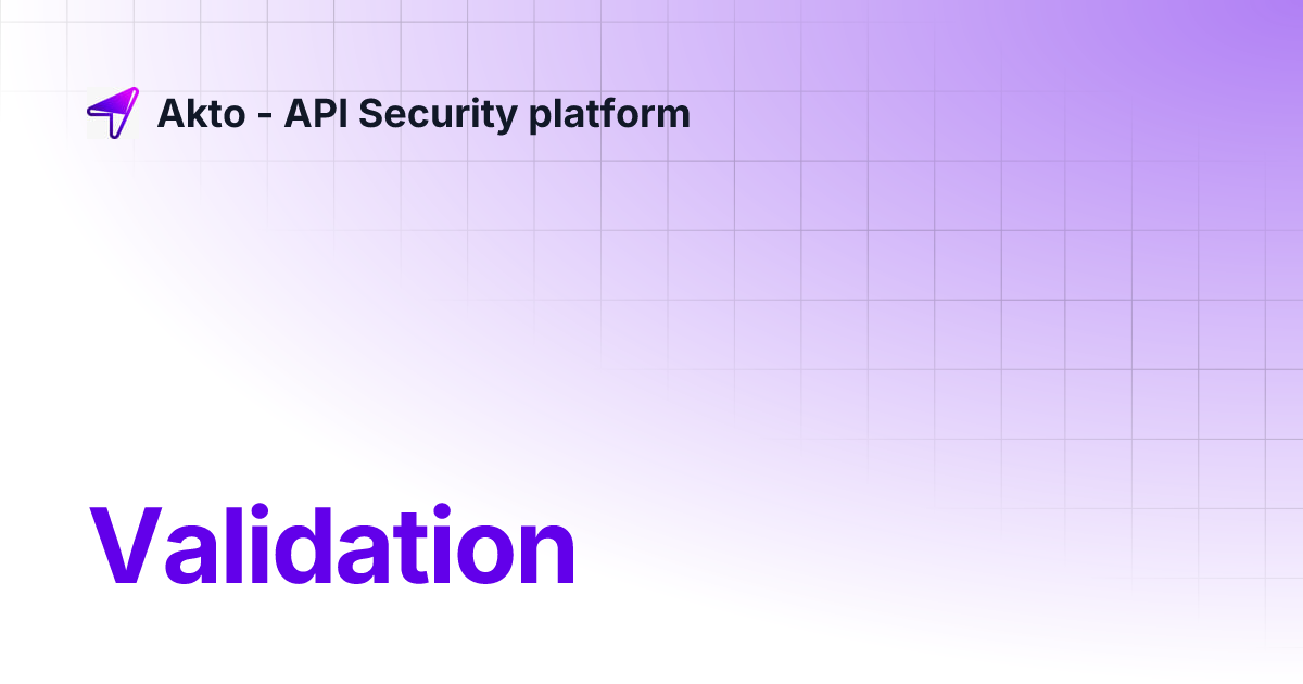 Validation | Akto - API Security platform