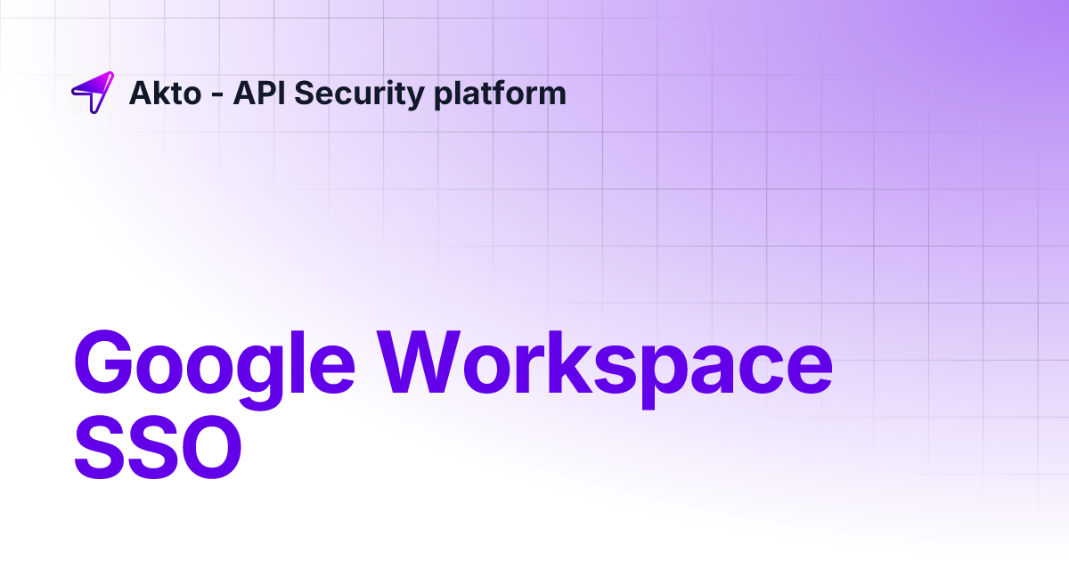 Google Workspace SSO | Akto - API Security platform