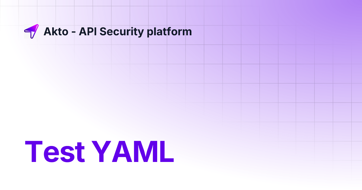 Test YAML | Akto - API Security platform