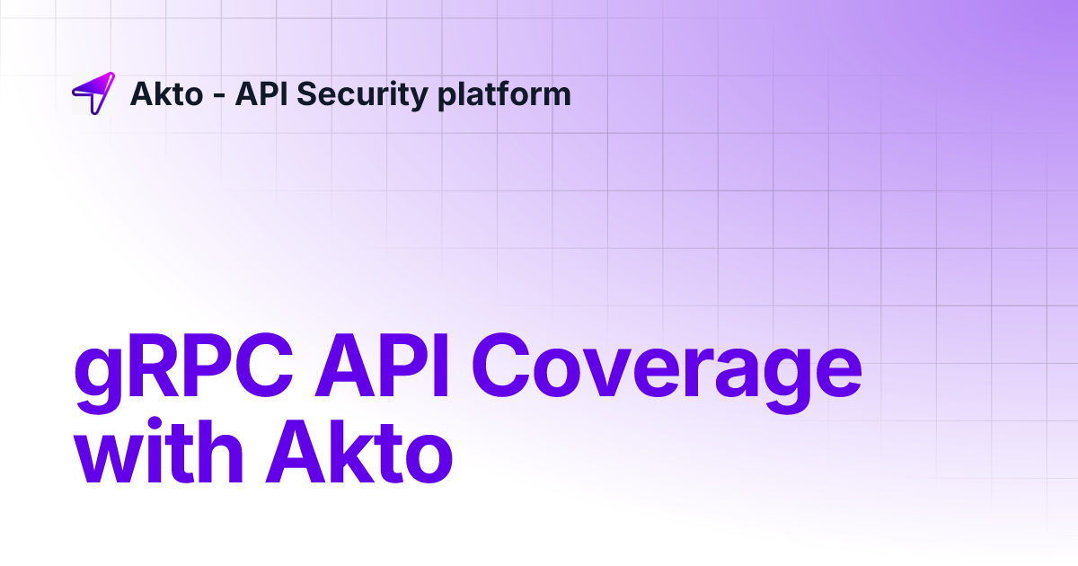 gRPC API Coverage with Akto | Akto - API Security platform