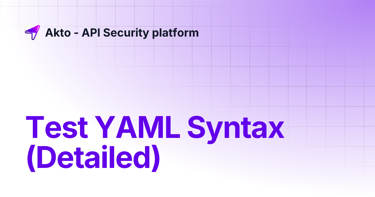 Test YAML Syntax (Detailed) | Akto - API Security platform