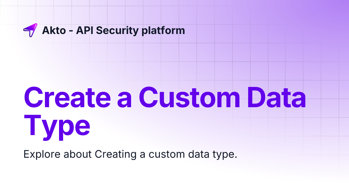 Create a Custom Data Type | Akto - API Security platform