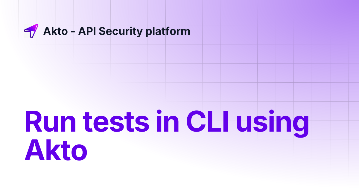Run tests in CLI using Akto | Akto - API Security platform