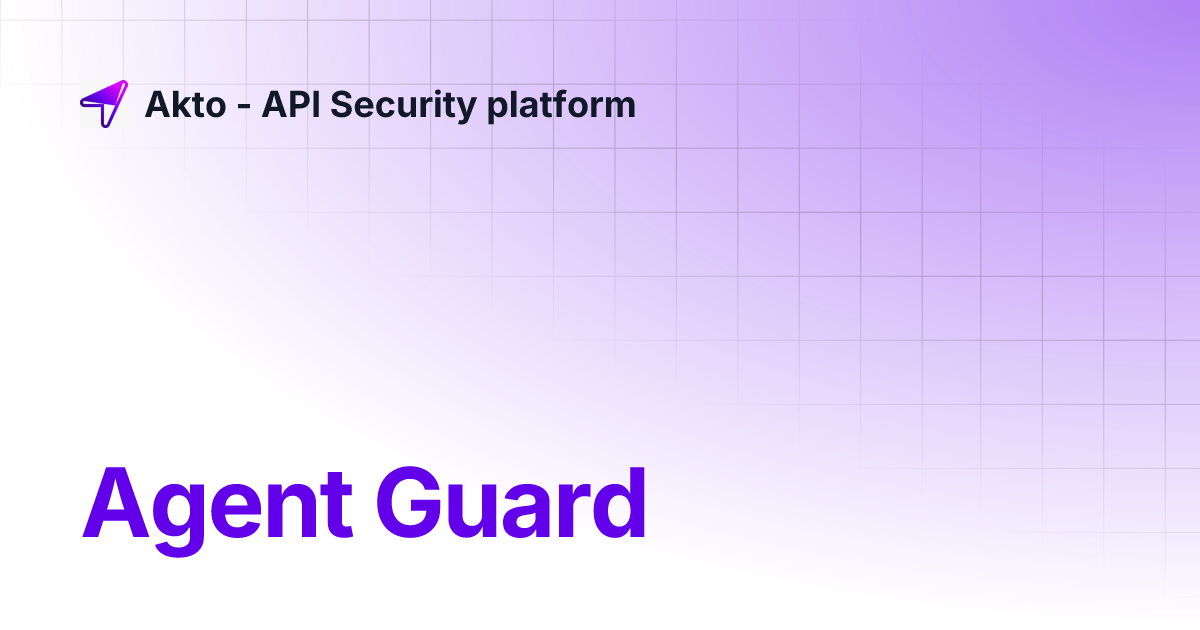 Agent Guard | Akto - API Security platform