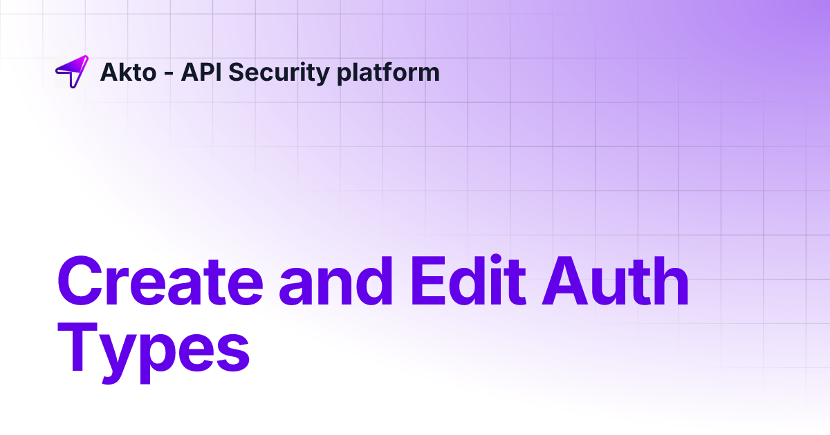 Create and Edit Auth Types | Akto - API Security platform