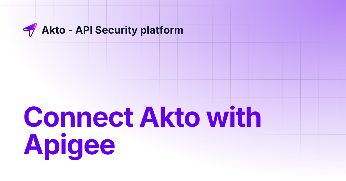 Connect Akto with Apigee | Akto - API Security platform