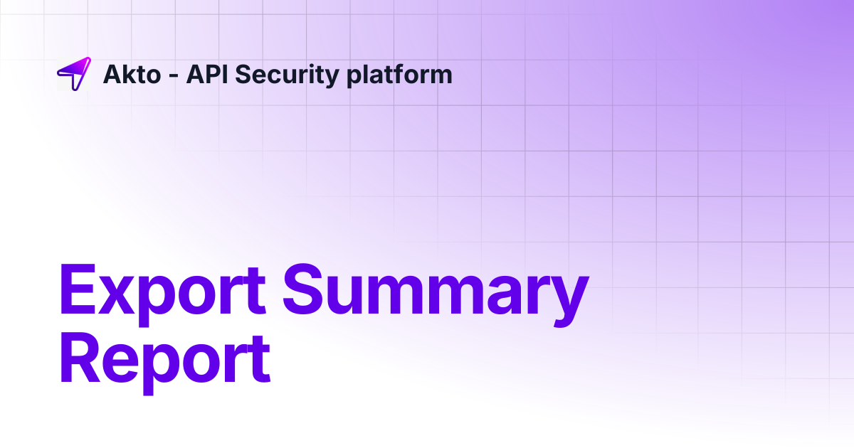 Export Summary Report | Akto - API Security platform