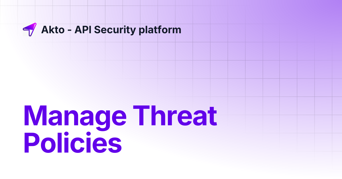 Manage Threat Policies | Akto - API Security platform