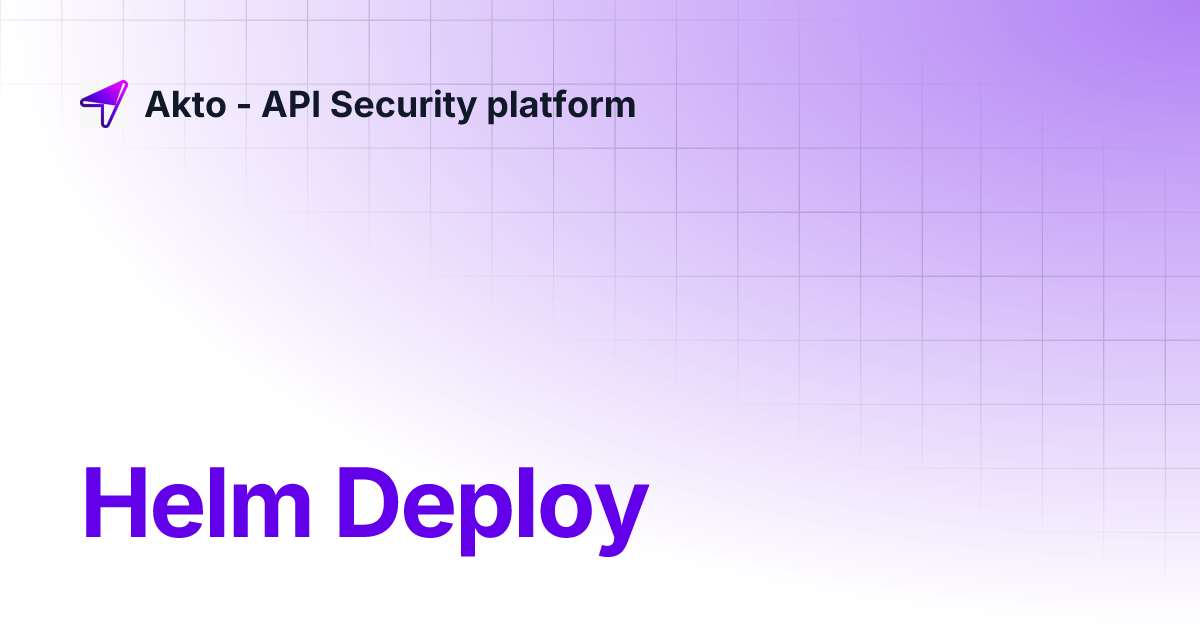 Helm Deploy | Akto - API Security platform