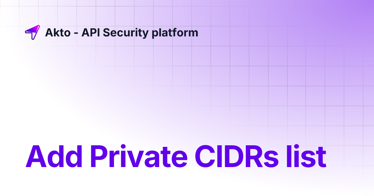 Add Private CIDRs list | Akto - API Security platform