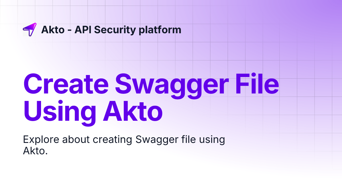 Create Swagger File Using Akto | Akto - API Security platform