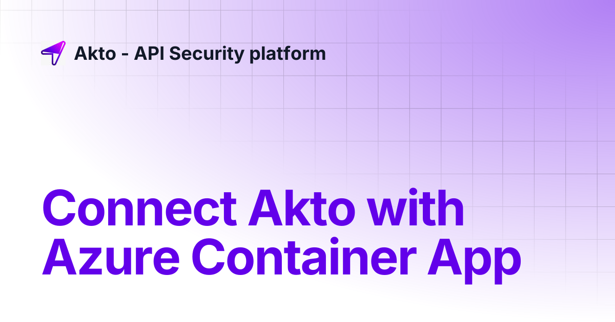 Connect Akto with Azure Container App | Akto - API Security platform