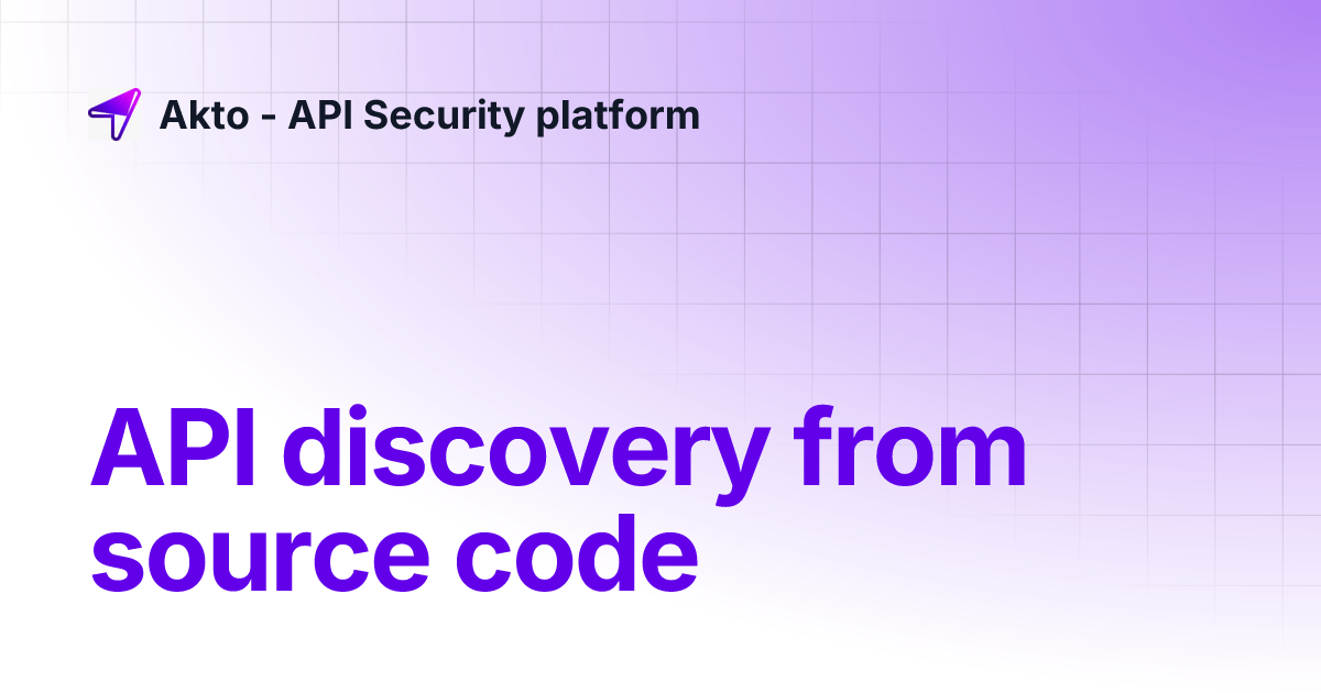 API discovery from source code | Akto - API Security platform