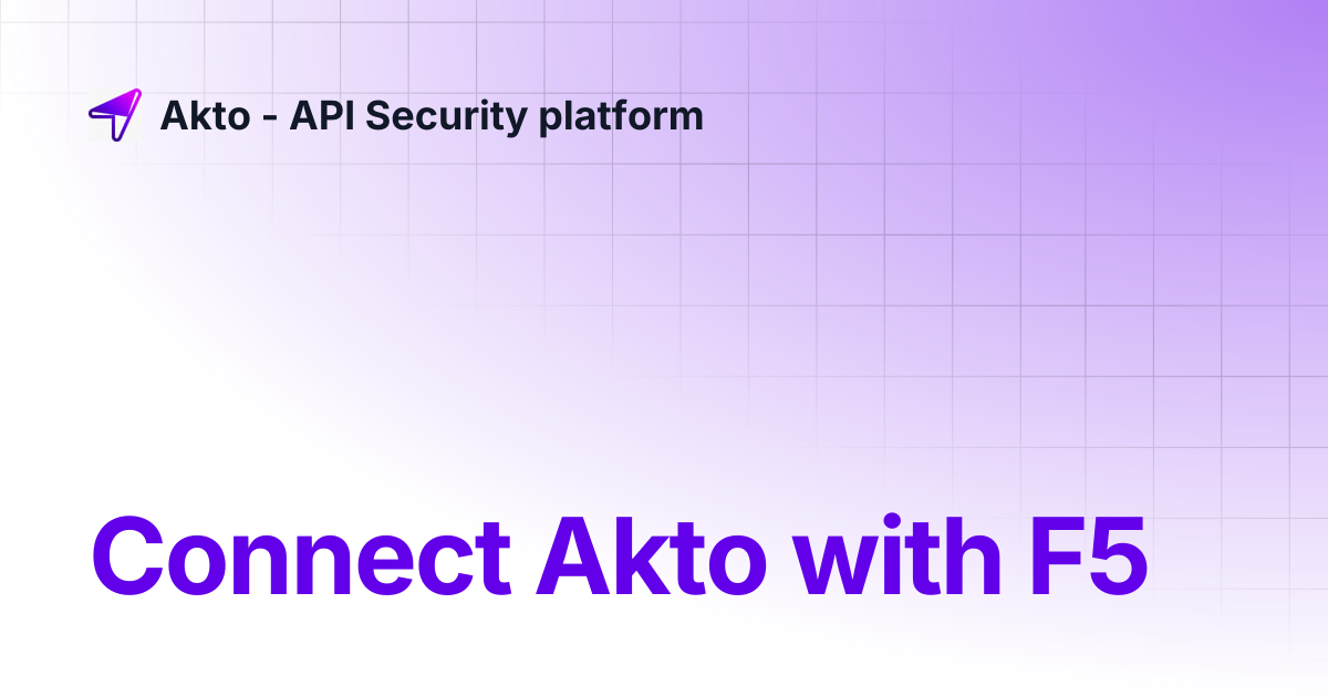 Connect Akto with F5 | Akto - API Security platform