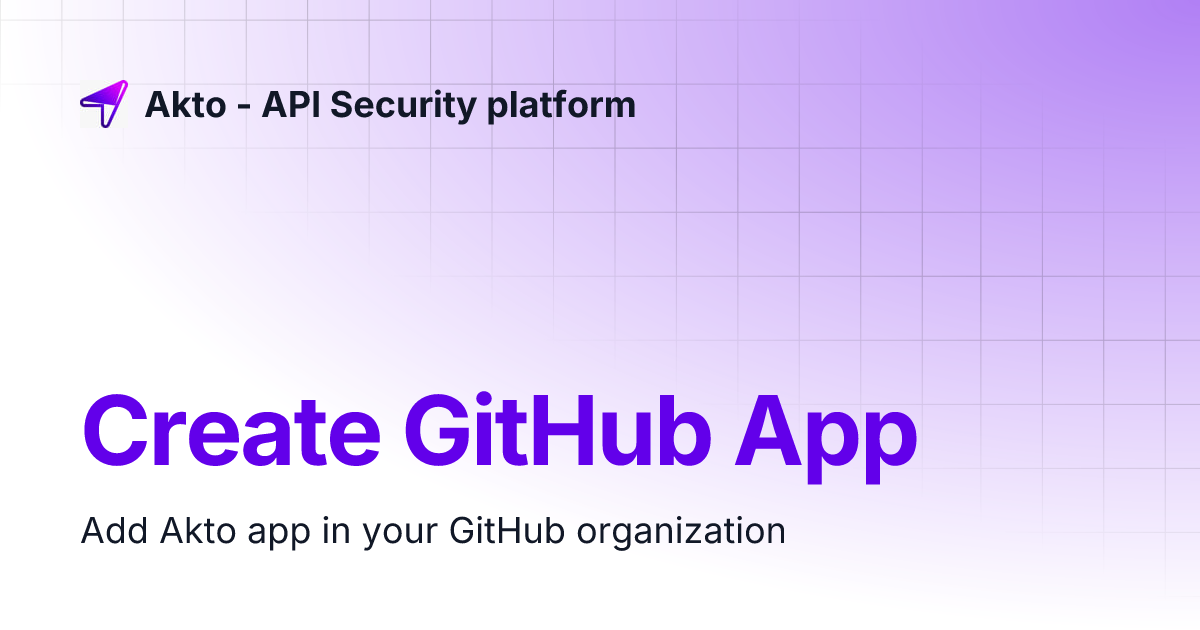Create GitHub App | Akto - API Security platform