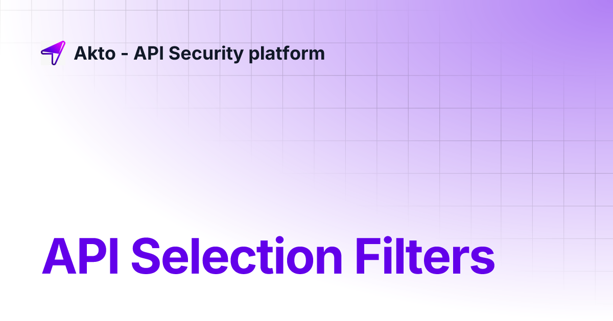 API Selection Filters | Akto - API Security platform