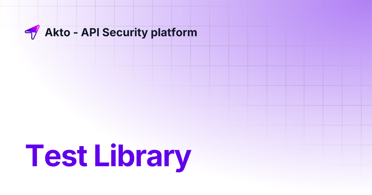 Test Library | Akto - API Security platform