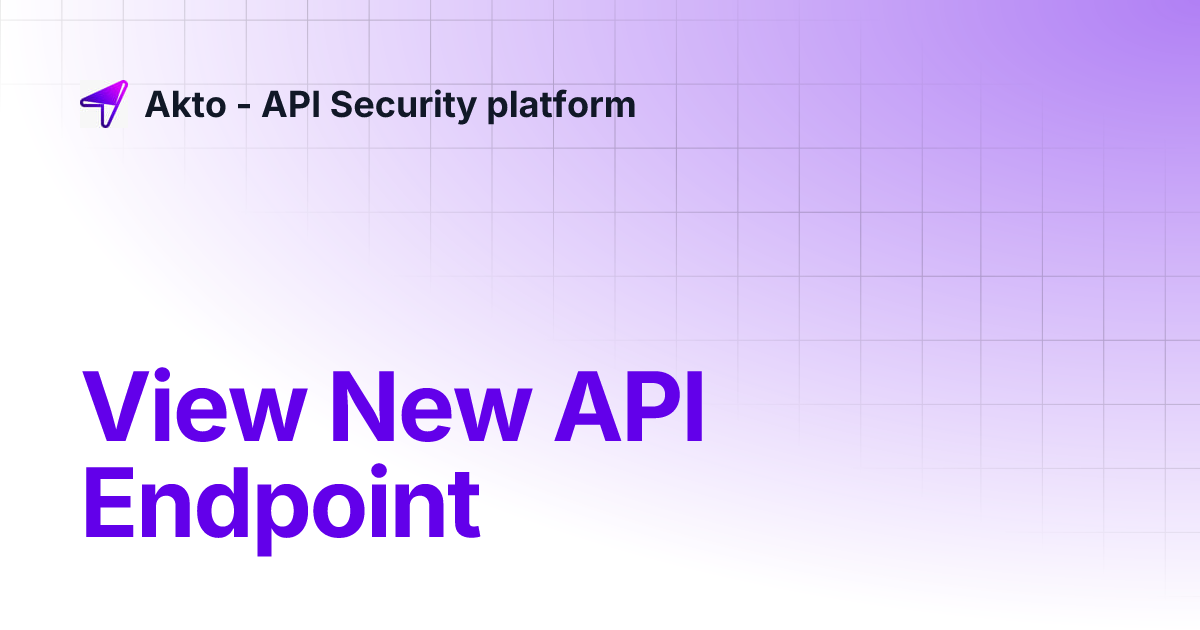 View New API Endpoint | Akto - API Security platform