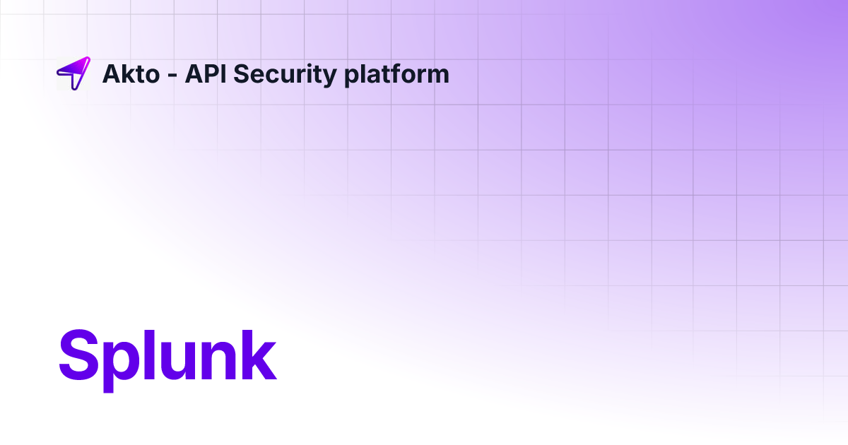 Splunk | Akto - API Security platform