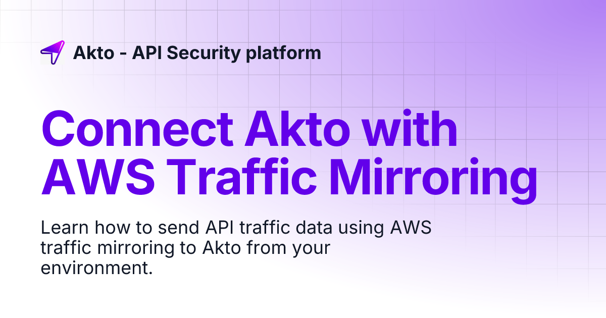 Connect Akto with AWS Traffic Mirroring | Akto - API Security platform