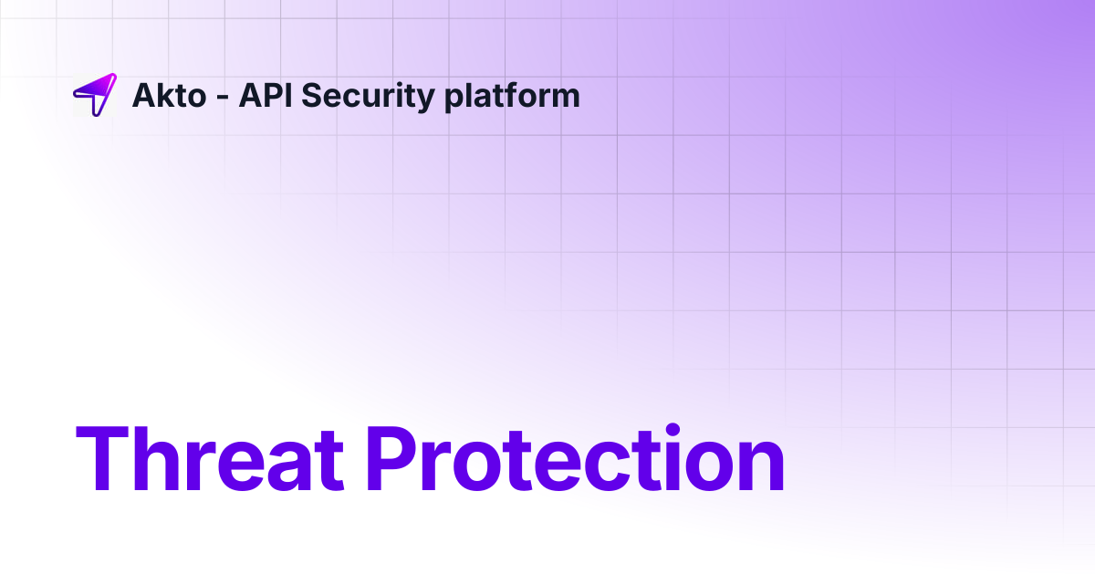 Threat Protection | Akto - API Security platform