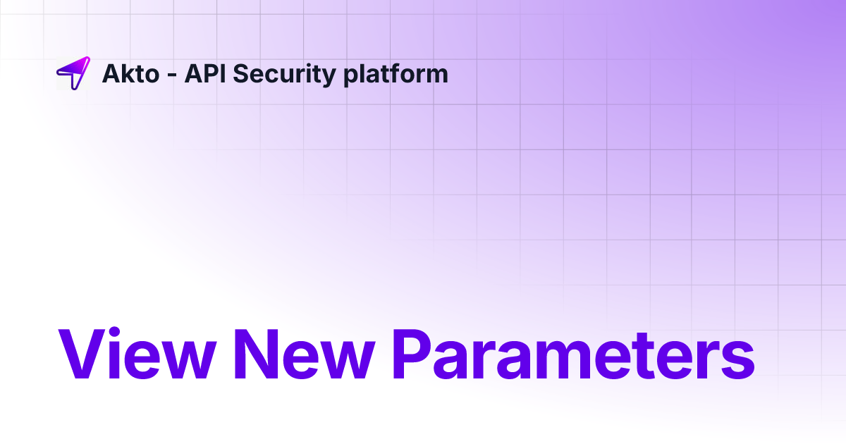 View New Parameters | Akto - API Security platform