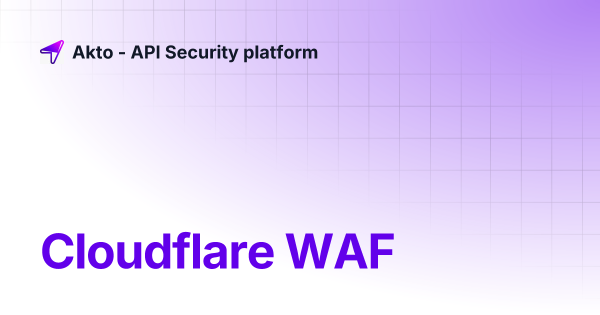 Cloudflare WAF | Akto - API Security platform