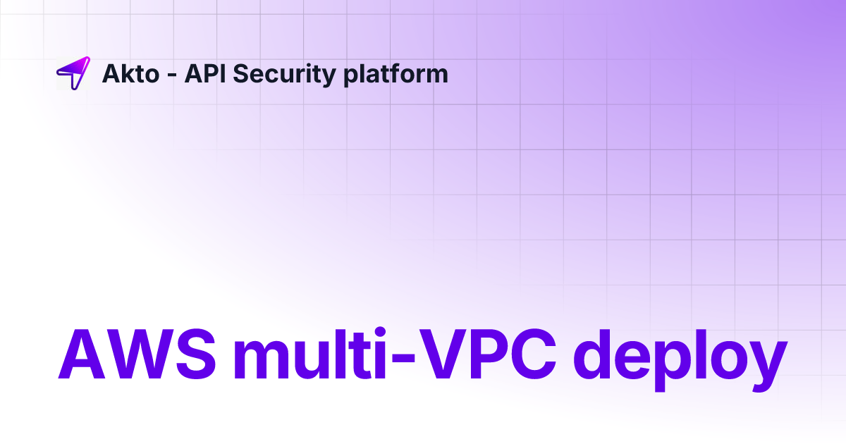 AWS multi-VPC deploy | Akto - API Security platform