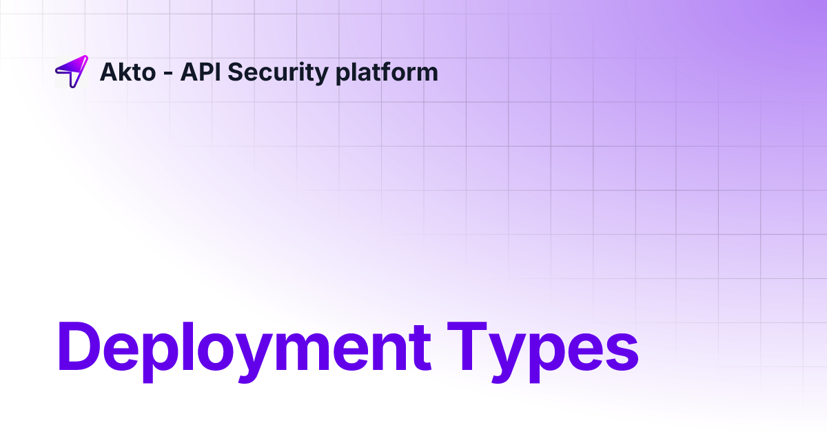 Deployment Types | Akto - API Security platform