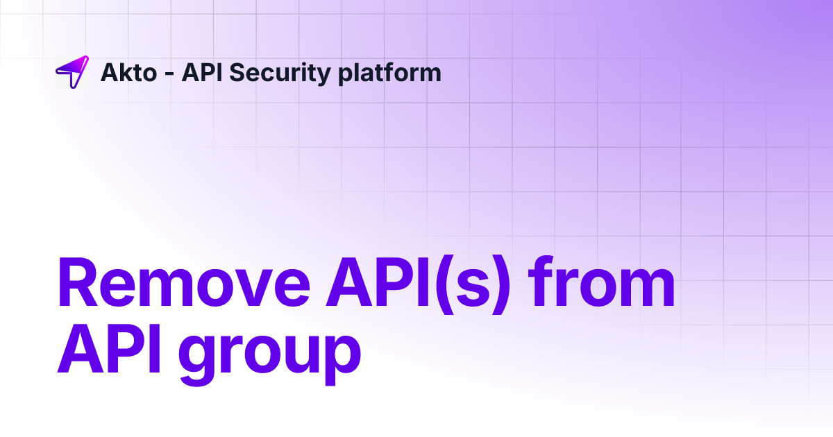 Remove API(s) from API group | Akto - API Security platform