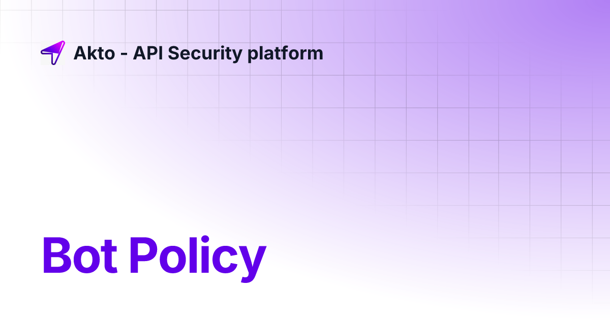 Bot Policy | Akto - API Security platform
