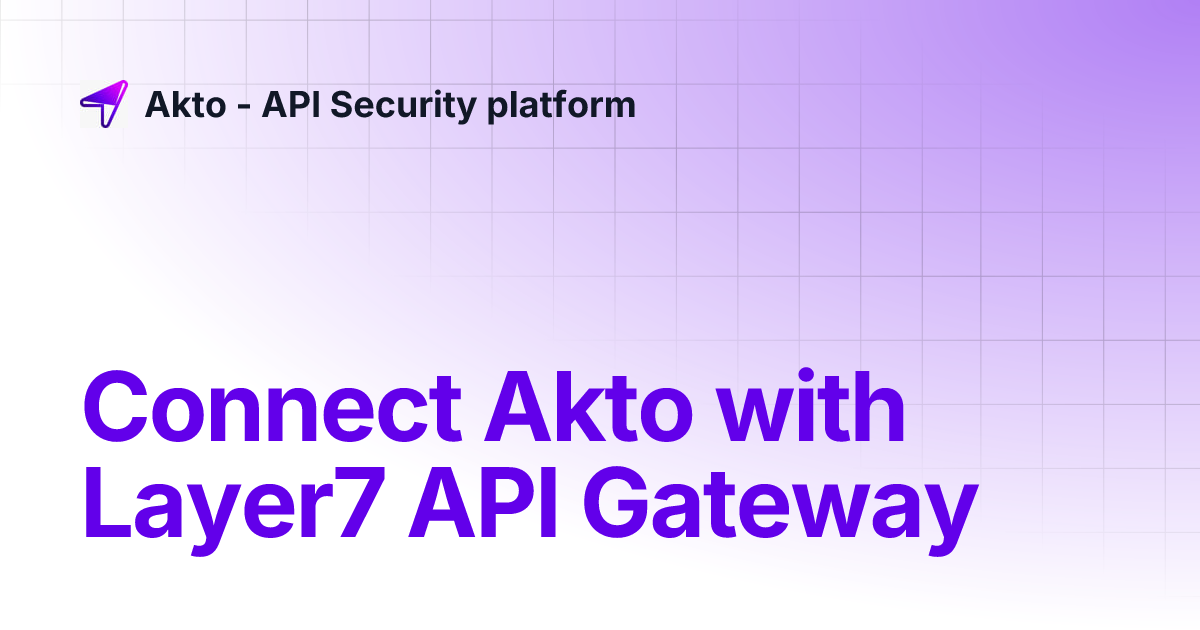 Connect Akto with Layer7 API Gateway | Akto - API Security platform