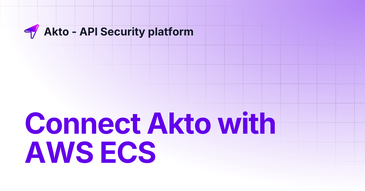Connect Akto with AWS ECS | Akto - API Security platform