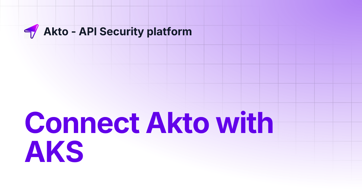 Connect Akto with AKS | Akto - API Security platform