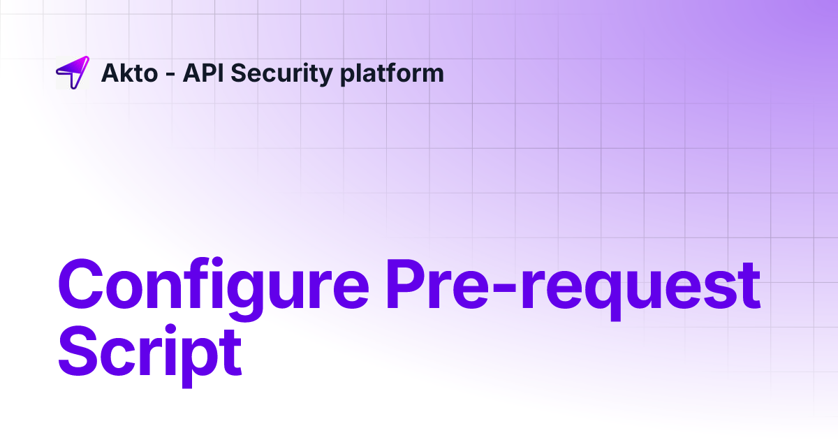 Configure Pre-request Script | Akto - API Security platform