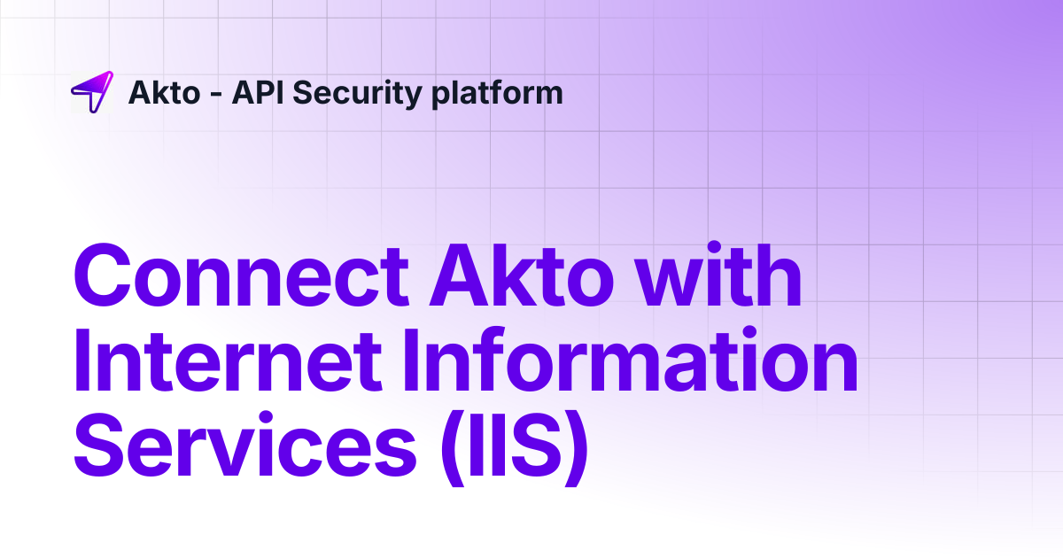 Connect Akto with Internet Information Services (IIS) | Akto - API ...