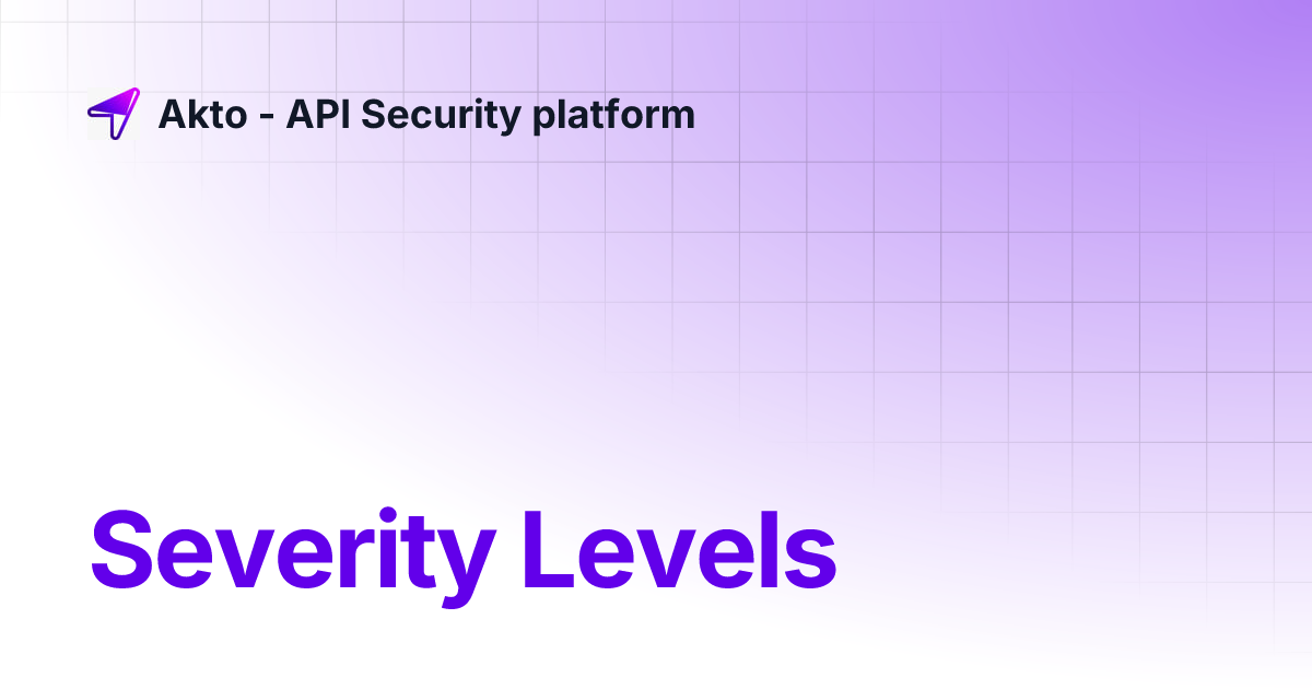 Severity Levels | Akto - API Security platform